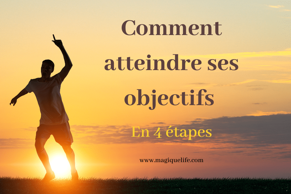 Comment atteindre ses objectifs en 4 étapes