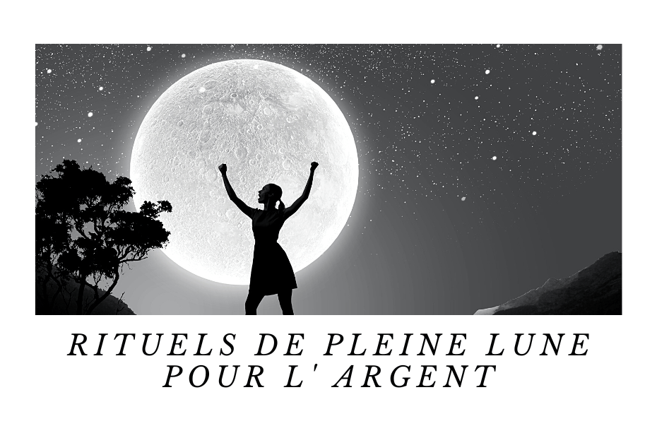 Rituels de pleine lune pour l' argent
