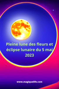 Pleine lune des fleurs et éclipse lunaire du 5 mai 2023 | Magique Life ...